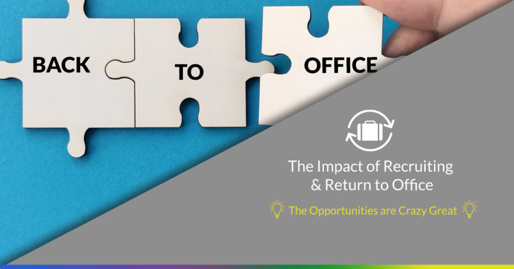 The Impact of Recruiting and Return to Office: The Opportunities are ...